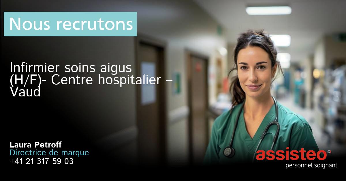 Offre d'emploi Infirmier soins aigus (H/F)- Centre hospitalier – Vaud ...